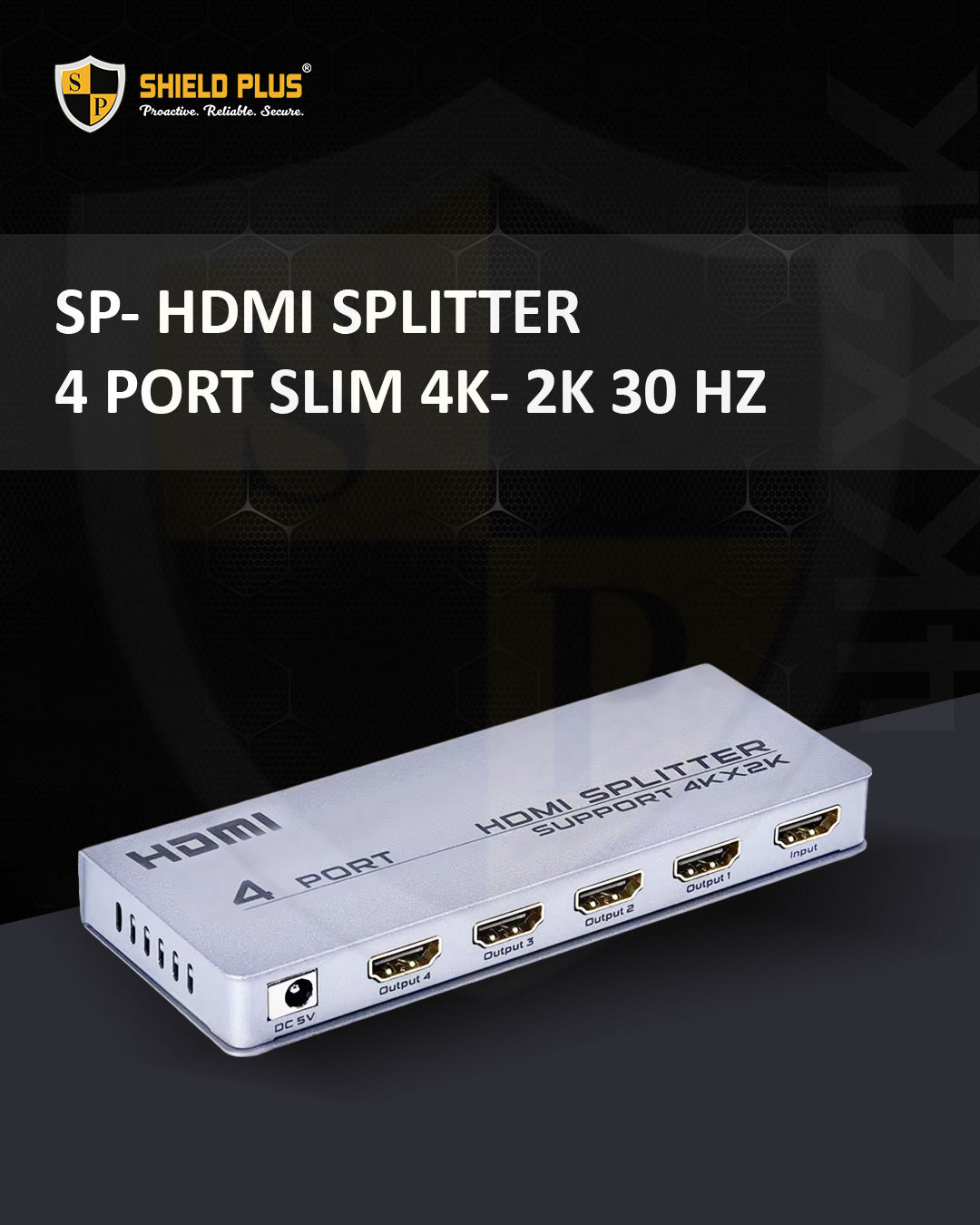 SP- HDMI SPLITTER 4 PORT SLIM 4K- 2K 30 HZ – Shield Plus